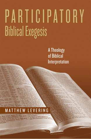 Participatory Biblical Exegesis: A Theology of Biblical Interpretation ...