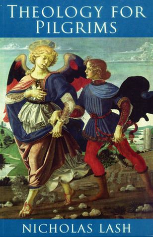 Theology for Pilgrims by Nicholas Lash | Goodreads
