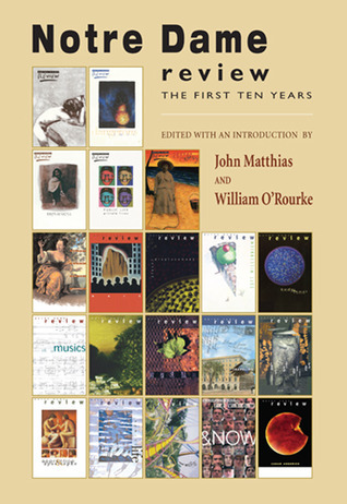 Notre Dame Review: The First Ten Years by John Matthias | Goodreads