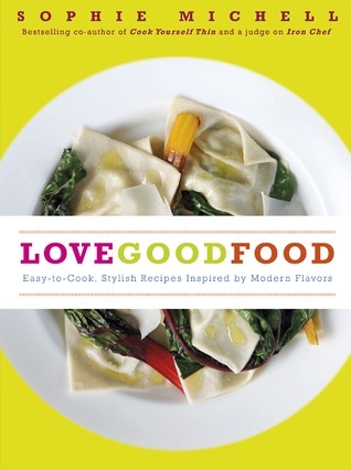 Love Good Food: Easy-to-Cook, Stylish Recipes Inspired by Modern ...