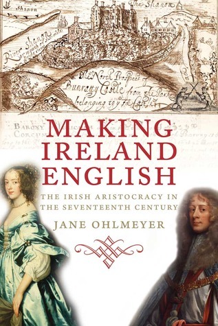 Making Ireland English: The Irish Aristocracy in the Seventeenth ...