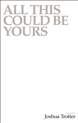 All This Could Be Yours by Joshua Trotter | Goodreads