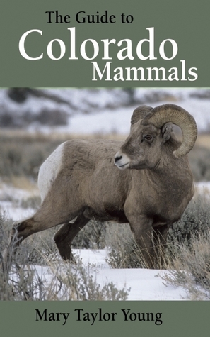 The Guide to Colorado Mammals by Mary Taylor Young | Goodreads