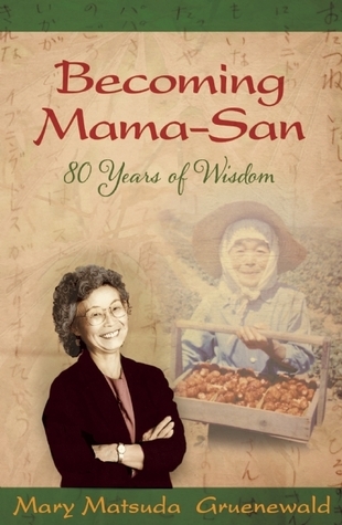 Becoming Mama-San: 80 Years of Wisdom by Mary Matsuda Gruenewald ...