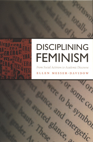 Disciplining Feminism: From Social Activism to Academic Discourse by ...