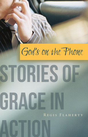God's on the Phone: Stories of Grace in Action by Regis Flaherty ...