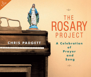 The Rosary Project: A Celebration of Prayer and Song by Chris Padgett ...