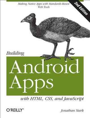 Building Android Apps with HTML, CSS, and JavaScript: Making Native Apps with Standards-Based ...