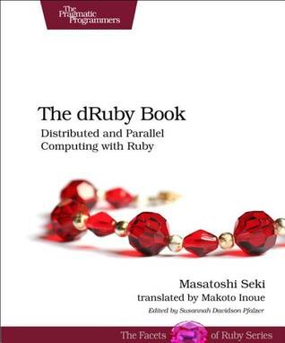 The dRuby Book: Distributed and Parallel Computing with Ruby by Masatoshi Seki | Goodreads