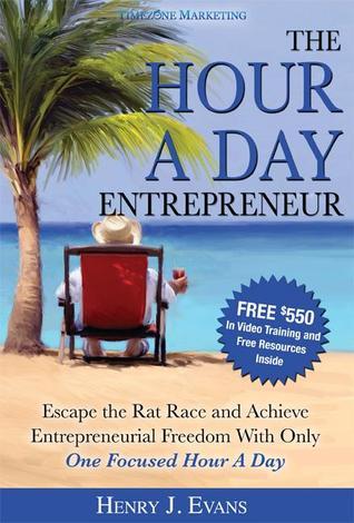 The Hour A Day Entrepreneur: Escape the Rat Race and Achieve ...