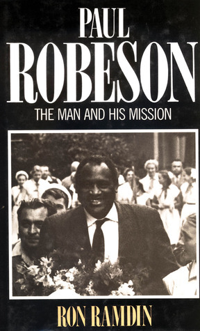 Paul Robeson: The Man and His Mission by Ron Ramdin | Goodreads