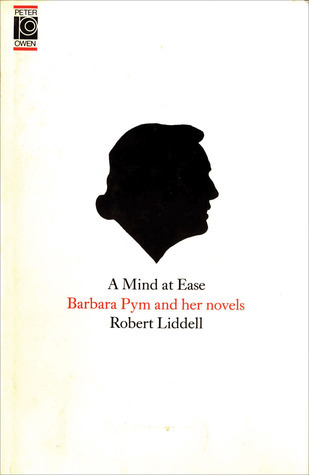 A Mind at Ease: Barbara Pym and Her Novels by Robert Liddell | Goodreads