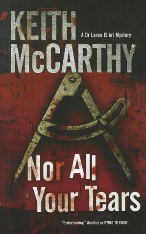 Nor All Your Tears by Keith McCarthy | Goodreads