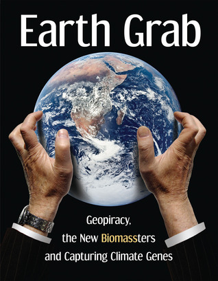 Earth Grab: Geopiracy, the New Biomassters and Capturing Climate Genes ...