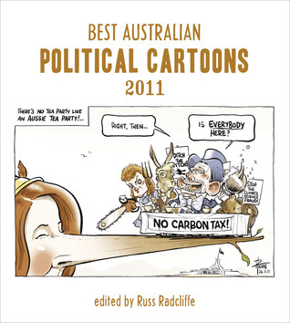 Best Australian Political Cartoons 2011 by Russ Radcliffe | Goodreads