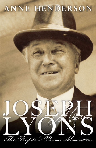 Joseph Lyons: The People's Prime Minister by Anne Henderson | Goodreads