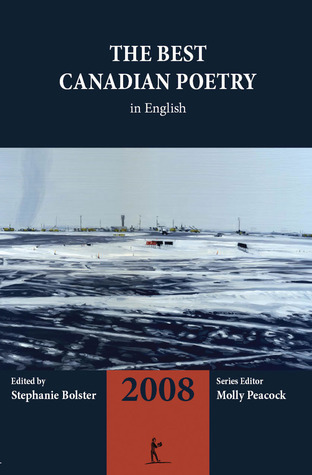 The Best Canadian Poetry in English 2008 by Stephanie Bolster | Goodreads