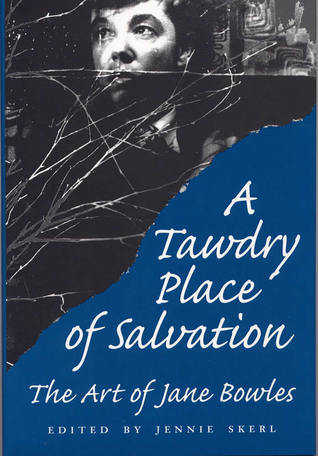 A Tawdry Place of Salvation: The Art of Jane Bowles by Jennie Skerl ...