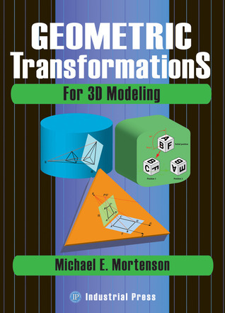 Geometric Transformations for 3D Modeling by Michael E. Mortenson ...