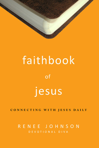 Faithbook of Jesus: Connecting with Jesus Daily by Renee Johnson ...