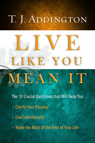 Live Like You Mean It: The 10 Crucial Questions That Will Help You ...