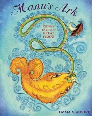 Manu's Ark: India's Tale of the Great Flood by Emma V. Moore | Goodreads