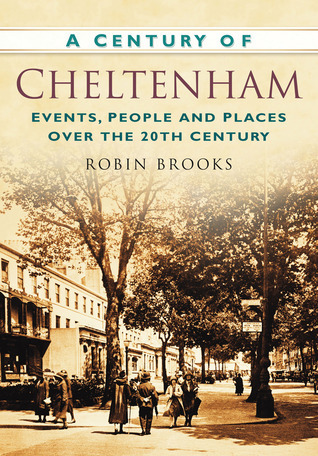 A Century of Cheltenham by Robin Brooks | Goodreads