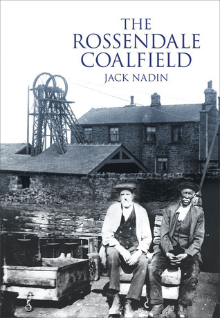 The Rossendale Coalfield by Jack Nadin | Goodreads