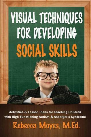Visual Techniques for Developing Social Skills: Activities and Lesson Plans for Teaching ...
