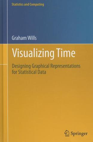Visualizing Time: Designing Graphical Representations for Statistical Data by Graham Wills ...
