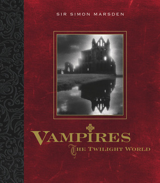 Vampires: The Twilight World by Simon Marsden | Goodreads