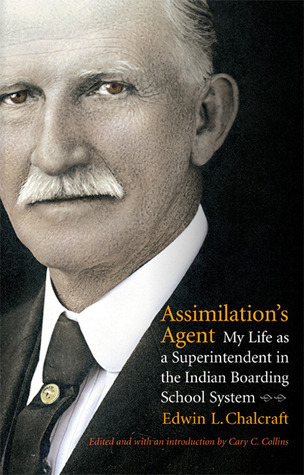 Assimilation's Agent: My Life as a Superintendent in the Indian ...