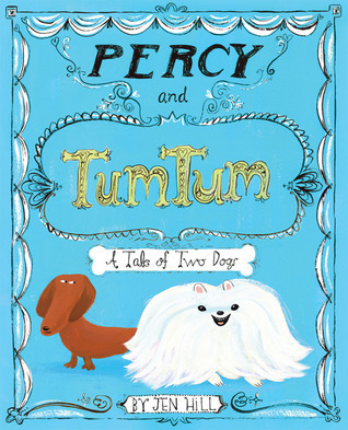 Percy and TumTum: A Tale of Two Dogs by Jen Hill | Goodreads