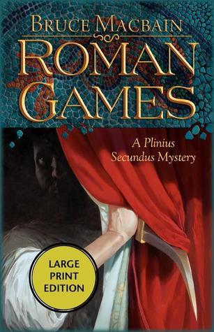 Roman Games (Plinius Secundus Series, 1) by Bruce MacBain | Goodreads