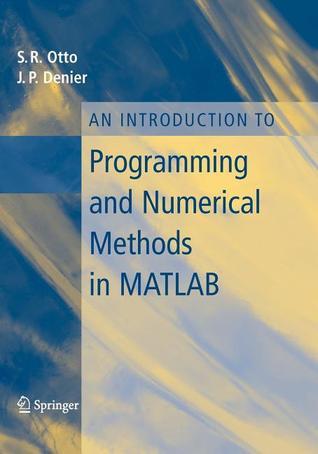 An Introduction to Programming and Numerical Methods in MATLAB by Stephen R. Otto | Goodreads