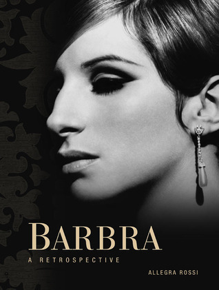 Barbra: A Retrospective by Allegra Rossi | Goodreads