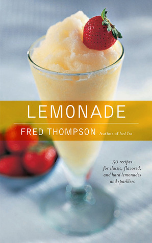 Lemonade: 50 Cool Recipes for Classic, Flavored, and Hard Lemonades and ...