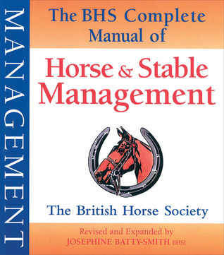 The Bhs Complete Manual of Horse & Stable Management by Josephine Batty ...