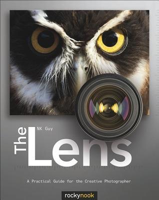 The Lens: A Practical Guide for the Creative Photographer by N.K. Guy ...