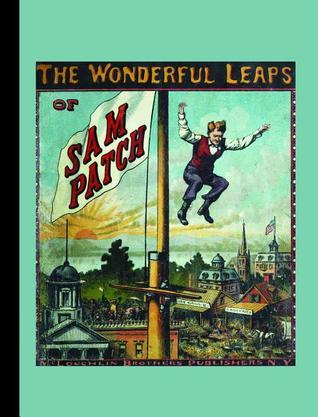 The Wonderful Leaps of Sam Patch by Unknown | Goodreads