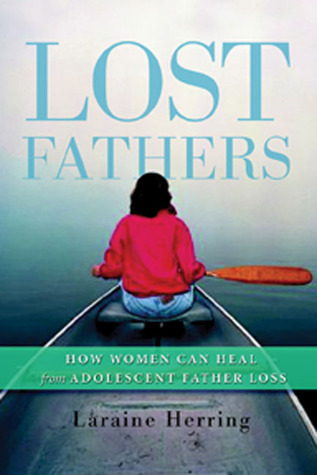 Lost Fathers: How Women Can Heal from Adolescent Father Loss by Laraine ...