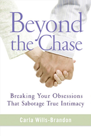 Beyond the Chase: Breaking Your Obsessions That Sabotage True Intimacy ...