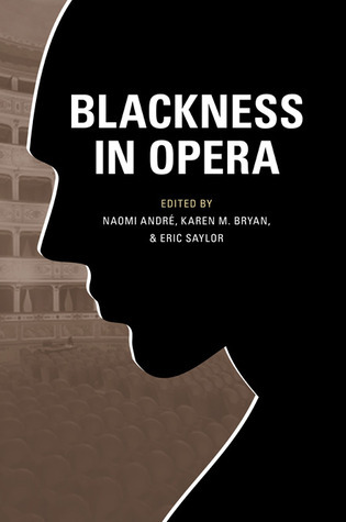 Blackness in Opera by Naomi André | Goodreads