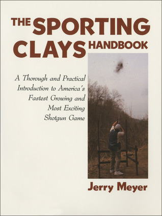 The Sporting Clays Handbook by Jerry Meyer | Goodreads