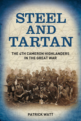 Steel and Tartan: The 4th Cameron Highlanders in the Great War by ...