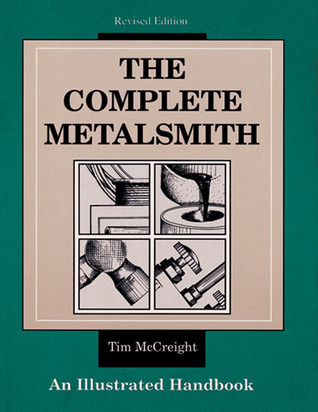 The Complete Metalsmith: An Illustrated Handbook by Tim McCreight ...