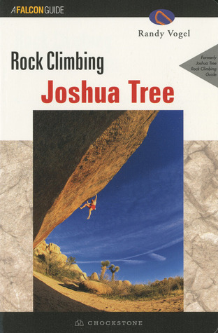 Rock Climbing Joshua Tree by Randy Vogel | Goodreads