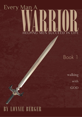 Walking With God (Every Man a Warrior) by Lonnie Berger | Goodreads