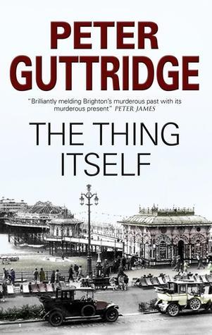 Thing Itself (The Brighton Trilogy, 3) by Peter Guttridge | Goodreads