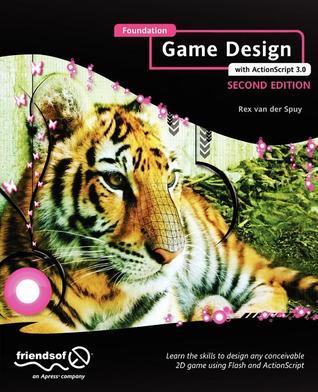 Foundation Game Design with ActionScript 3.0 by Rex van der Spuy | Goodreads